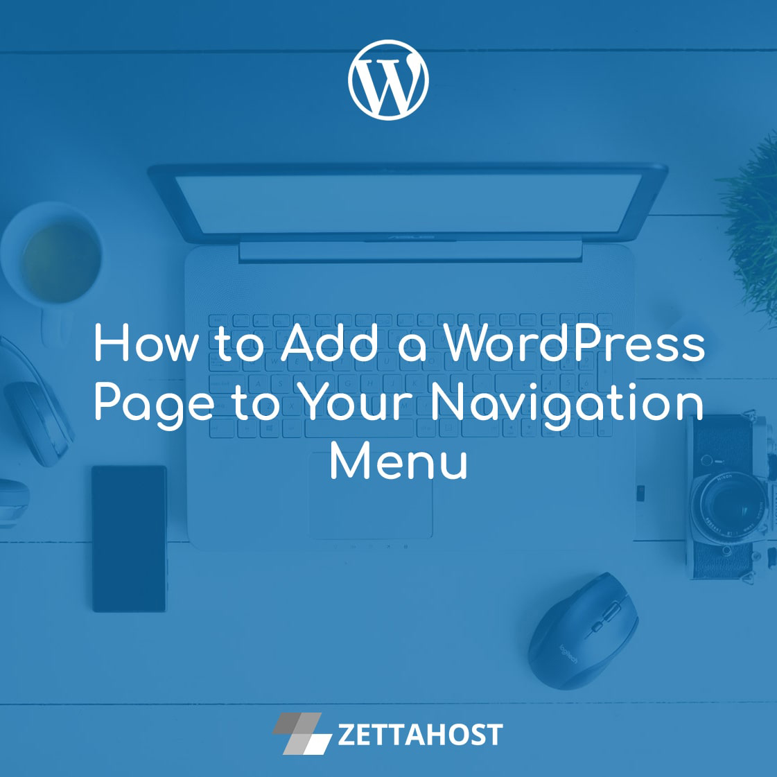 How To Add A WordPress Page To Your Navigation Menu ZETTAHOST