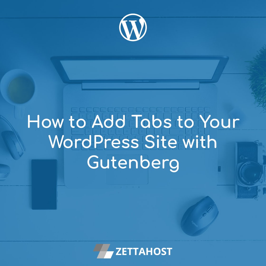 How to Add Tabs to Your WordPress Site with Gutenberg - ZETTAHOST.COM
